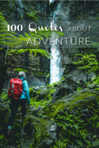 125 Adventure Quotes That Will Inspire Your Next Trip