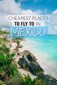 10 Cheapest Places to Fly Into Mexico - Global Viewpoint