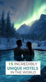 15 Incredibly Unique Hotels (Unlike Anything You’ve Ever Seen)