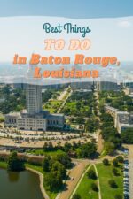12 AWESOME Things to Do and Visit in Baton Rouge, Louisiana