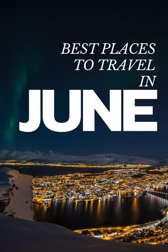 13 Picture-Perfect Spots to Visit in June That Will Blow Your Mind ...