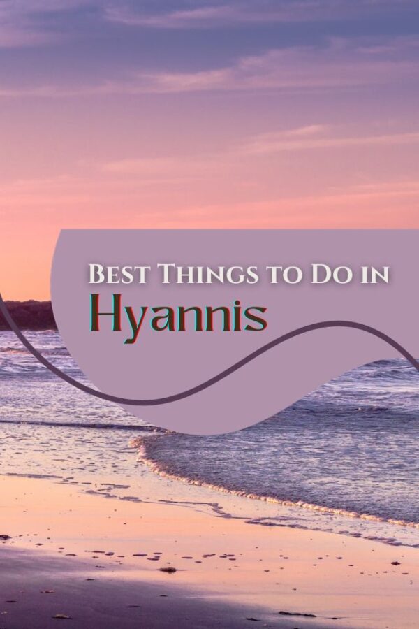 15 Iconic Hyannis, MA Attractions & Activities to Add to Your Itinerary