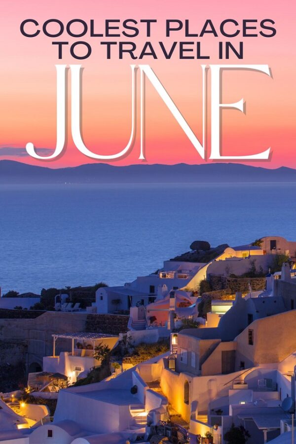 13 Picture-Perfect Spots to Visit in June That Will Blow Your Mind ...