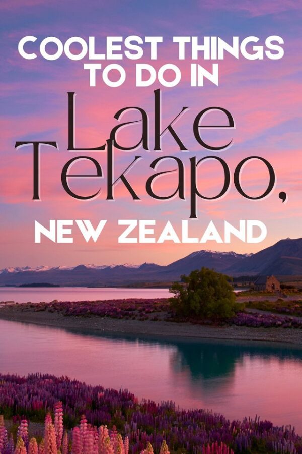 Explore Lake Tekapo: 12 Must-See Attractions and Adventure Activities
