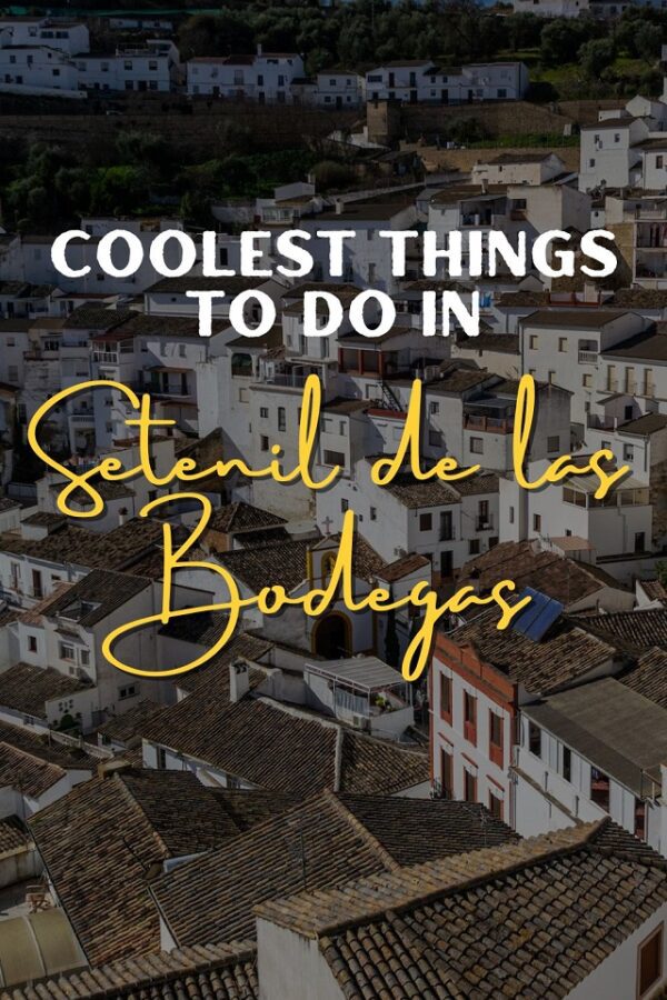 Where to Go in Setenil de las Bodegas (Spain): 12 Amazing Experiences