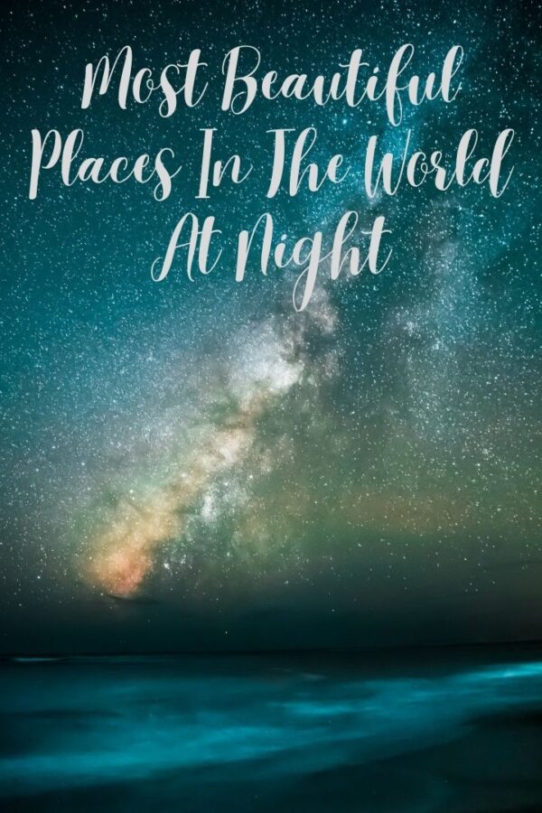 11 Surreal Places In The World You Need to Experience At Night - Global ...