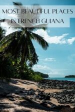 12 Spectacular Spots in French Guiana You Have to See to Believe