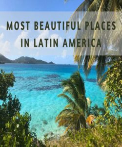 12 Absolutely Mesmerizing Places in Latin America You Need to Visit