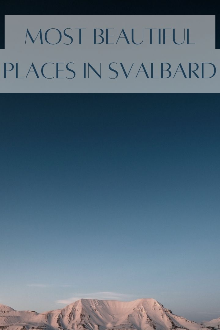12 Scenic Destinations in Svalbard You Need to See
