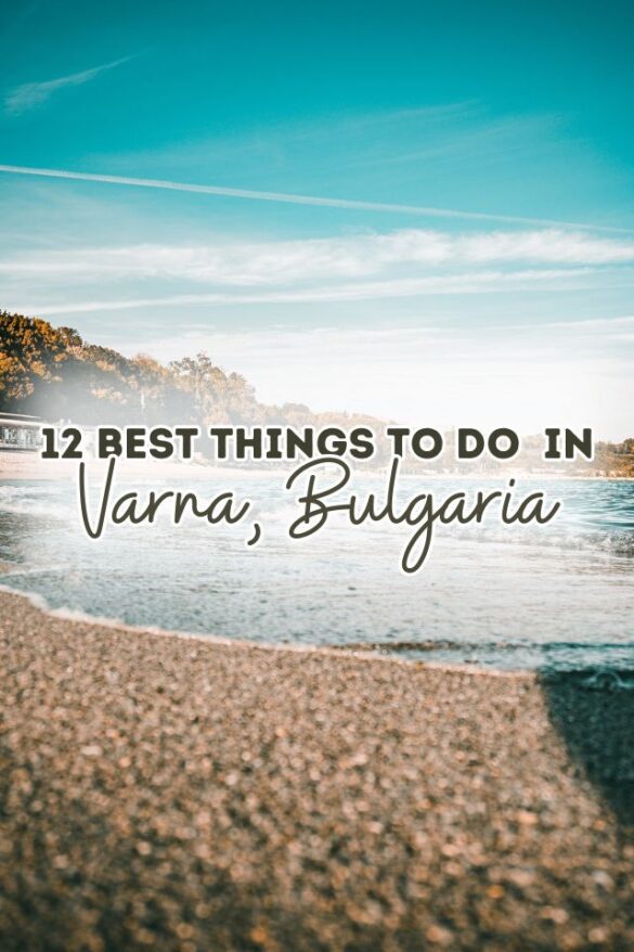 15 Iconic Varna, Bulgaria Attractions & Activities to Add to Your Itinerary