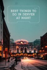 Best Things to Do in Denver at Night: Top 12 Nighttime Activities