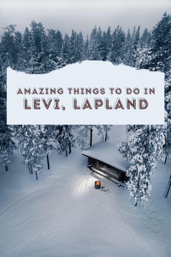 12 Wonderful Things to Do in Levi, Lapland (Winter Wonderland)