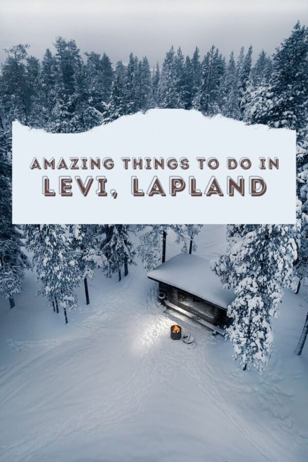 12 Wonderful Things to Do in Levi, Lapland (Winter Wonderland)