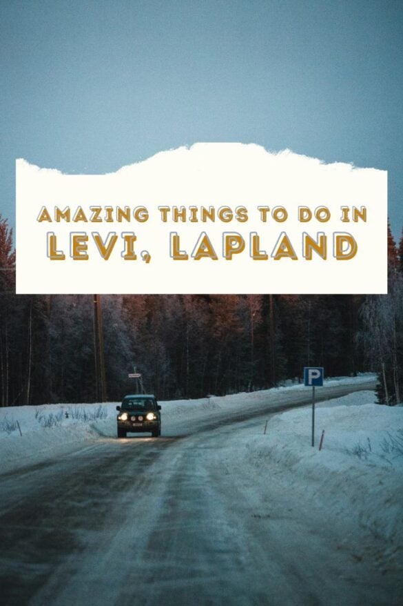 12 Wonderful Things to Do in Levi, Lapland (Winter Wonderland)