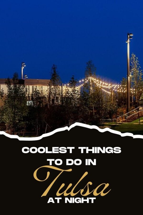 12 Fun Things to Do in Tulsa at Night That'll Make OKC Jealous!