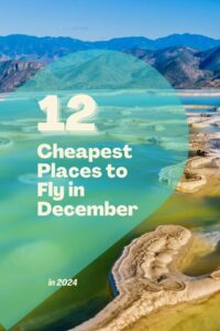 12 Amazingly Cheap Places to Fly in December 2025 - Global Viewpoint