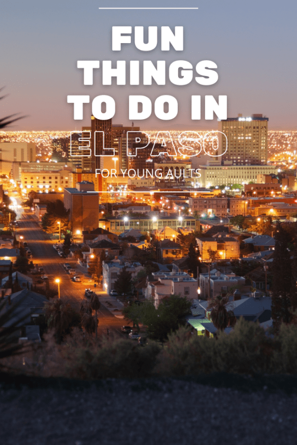 Top 12 Spots in El Paso for Young Adults for the Ultimate Local Experience
