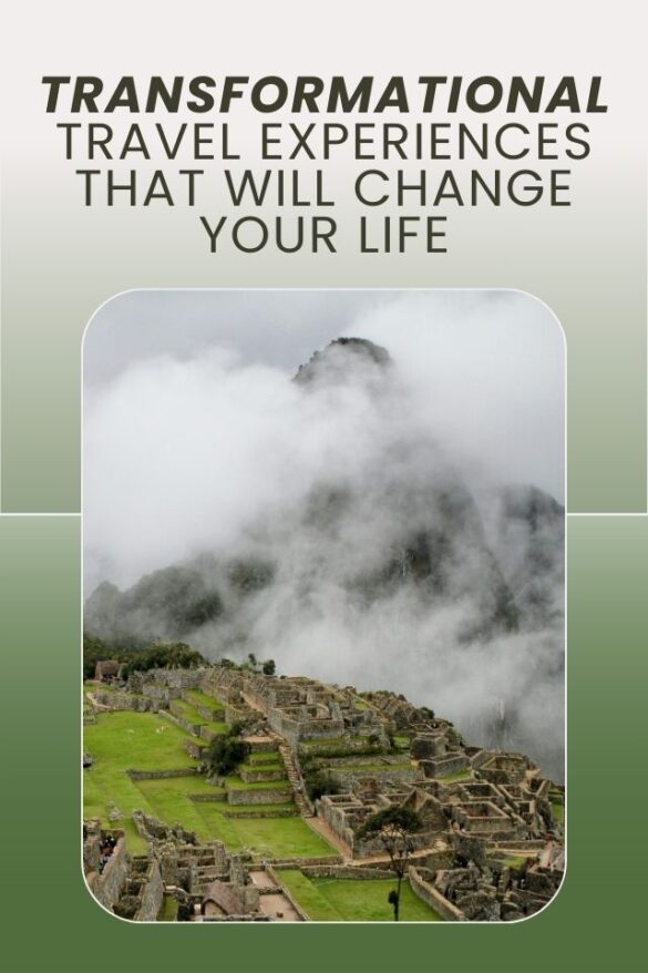 13 Transformational Travel Experiences That Will Change Your Life