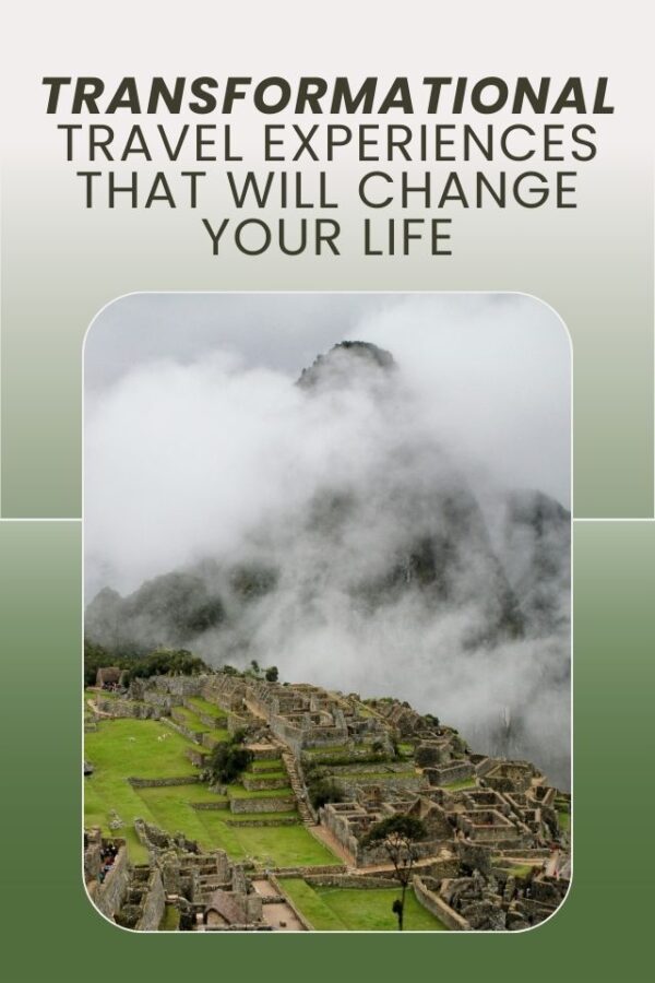 13 Transformational Travel Experiences That Will Change Your Life