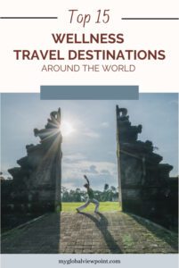 15 Top Wellness Travel Destinations Around the World - Global Viewpoint