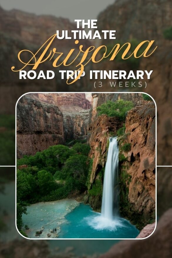 My Ultimate 3-Week Arizona Road Trip Itinerary - Global Viewpoint